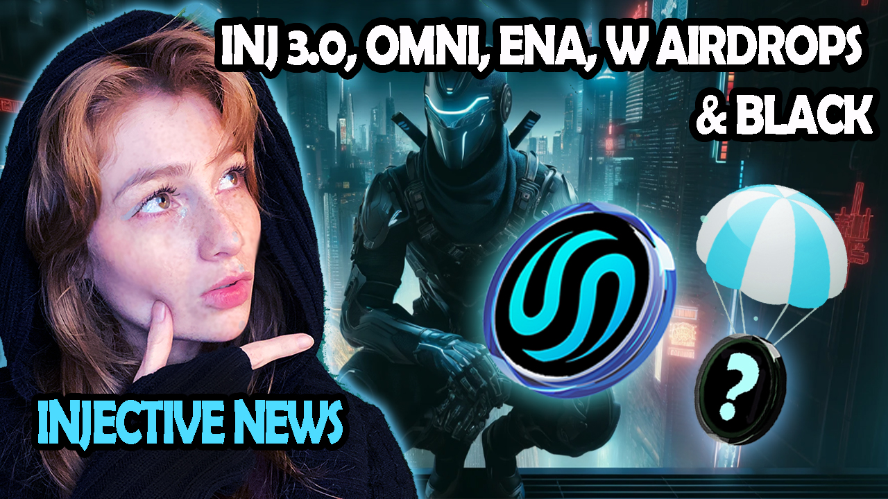 INJECTIVE NEWS: INJ 3.0, OMNI, ENA, W AIRDROPS, BLACK & M...